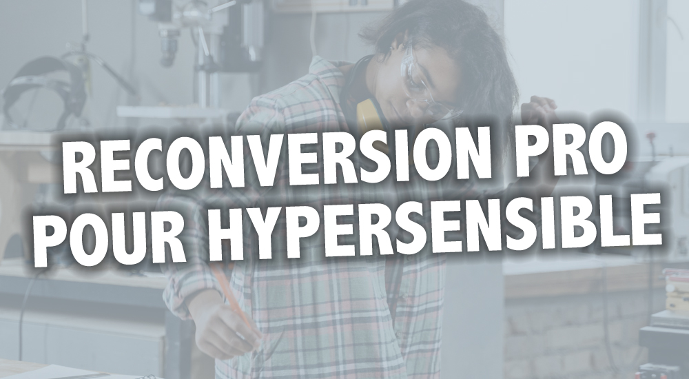 La reconversion pro pour les hypersensibles : quel métier faire